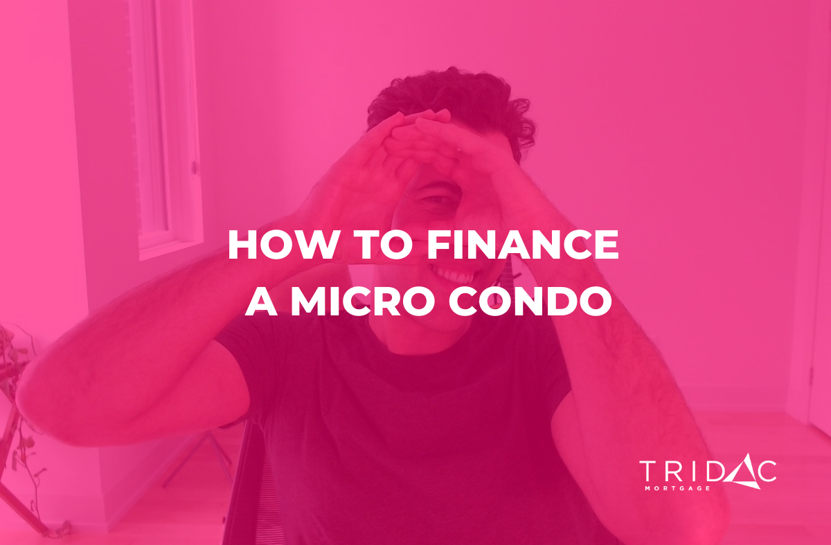 How to finance a micro condo - Tridac Mortgage